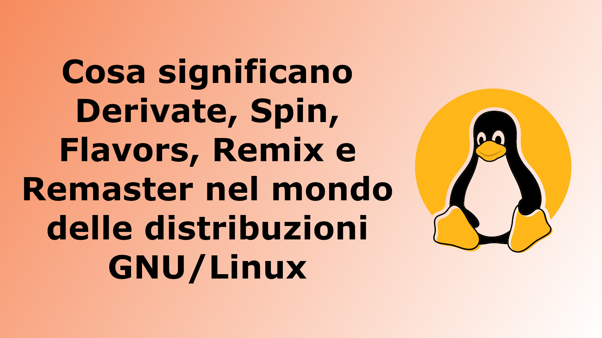 Cosa significano Derivate, Spin, Flavors, Remix e Remaster nel mondo delle distribuzioni GNU ...